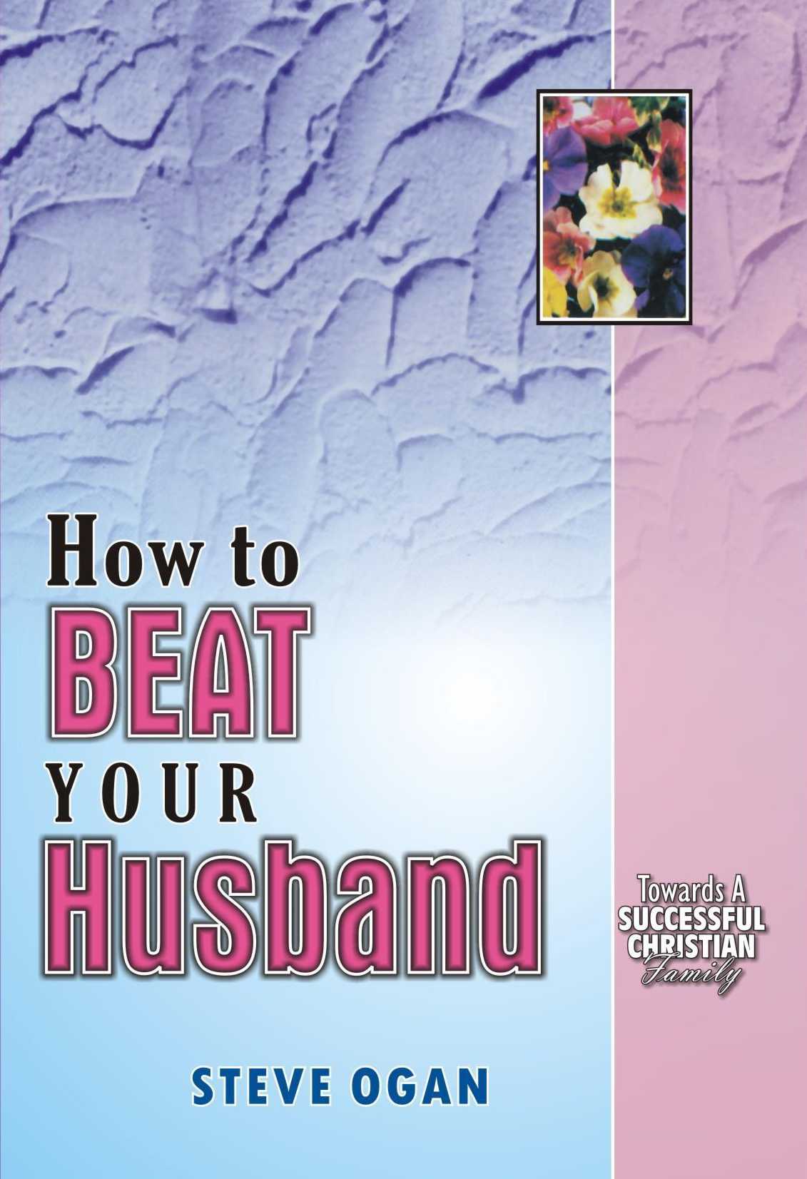 HOW TO BEAT YOUR HUSBAND | Dr Steve Ogan's Books