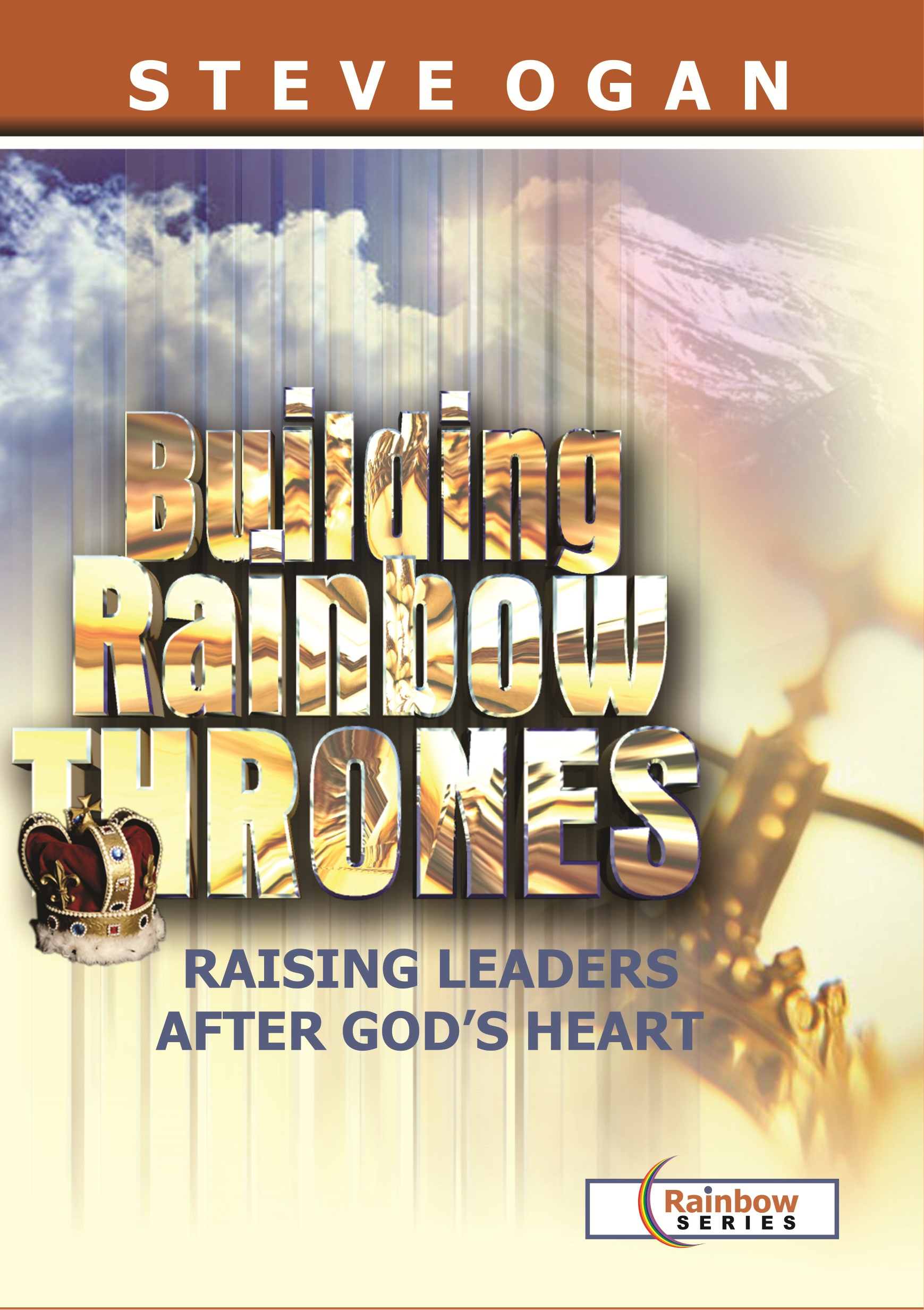 BUILDING RAINBOW THRONES- Raising Leaders After God's Heart | Dr Steve ...