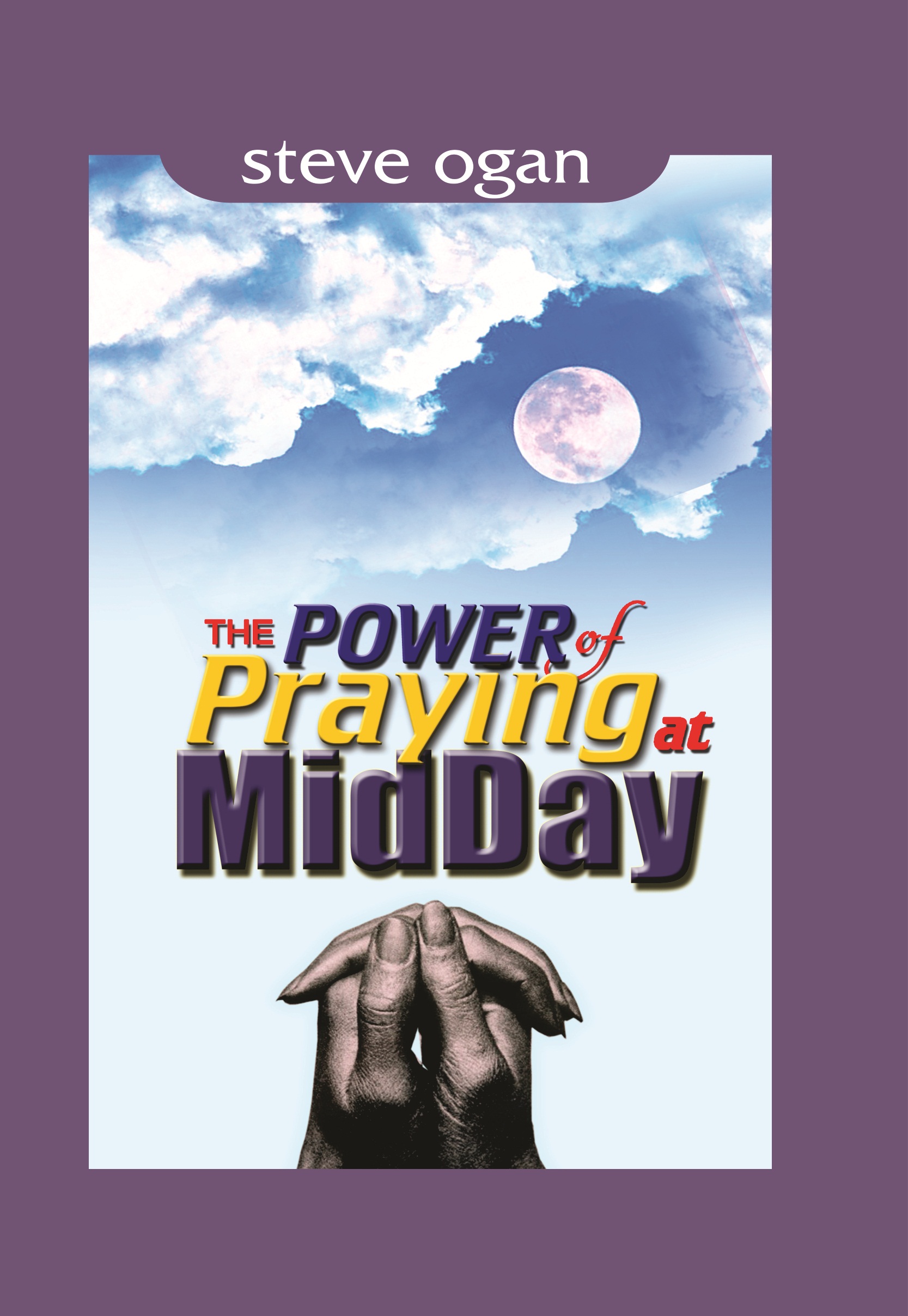 POWER OF PRAYING AT MIDDAY | Dr Steve Ogan's Books